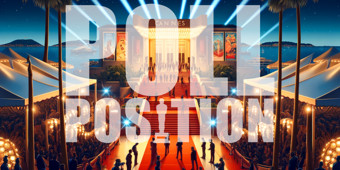 Poll Position: What a Difference a Week "Cannes" Make - ScreenAge Wasteland