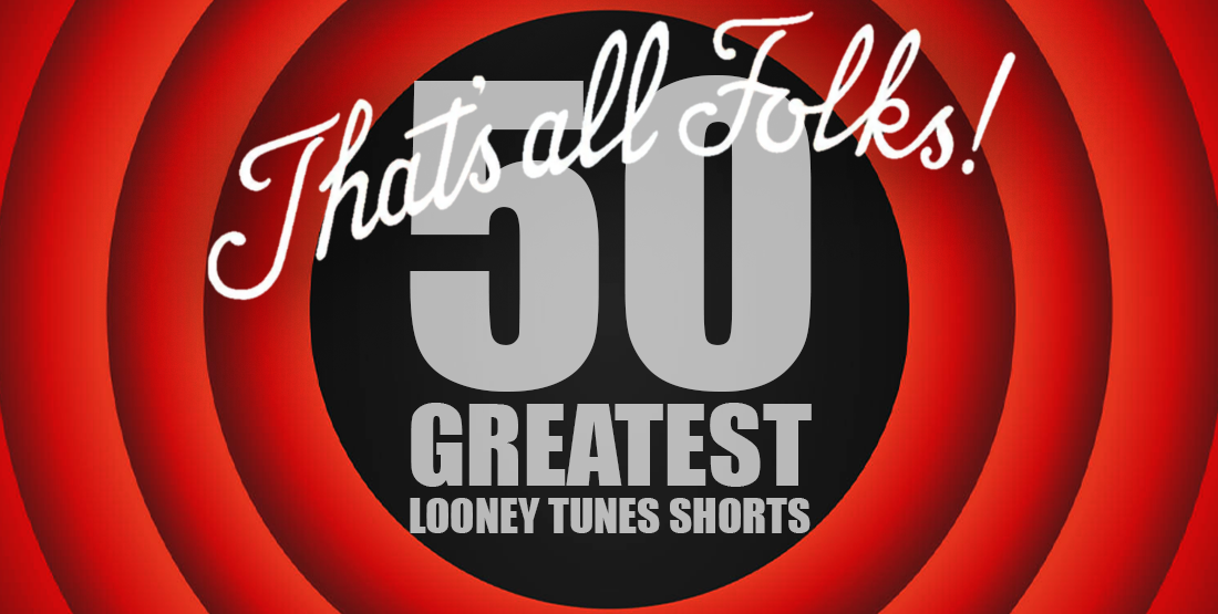 The 50 Greatest ‘Looney Tunes’ Shorts of All Time (30-21)